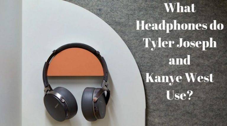 Headphones that Tyler Joseph and Kanye West use: Top 2 Picks